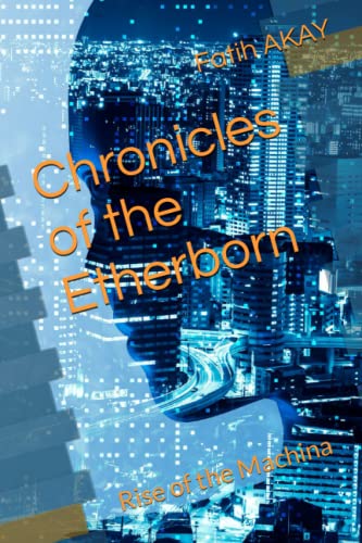 Chronicles of the Etherborn: Rise of the Machina by FATIH AKAY | Goodreads