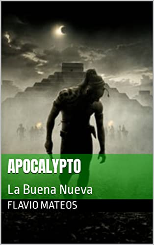 APOCALYPTO: La Buena Nueva (Spanish Edition) by Flavio Mateos | Goodreads