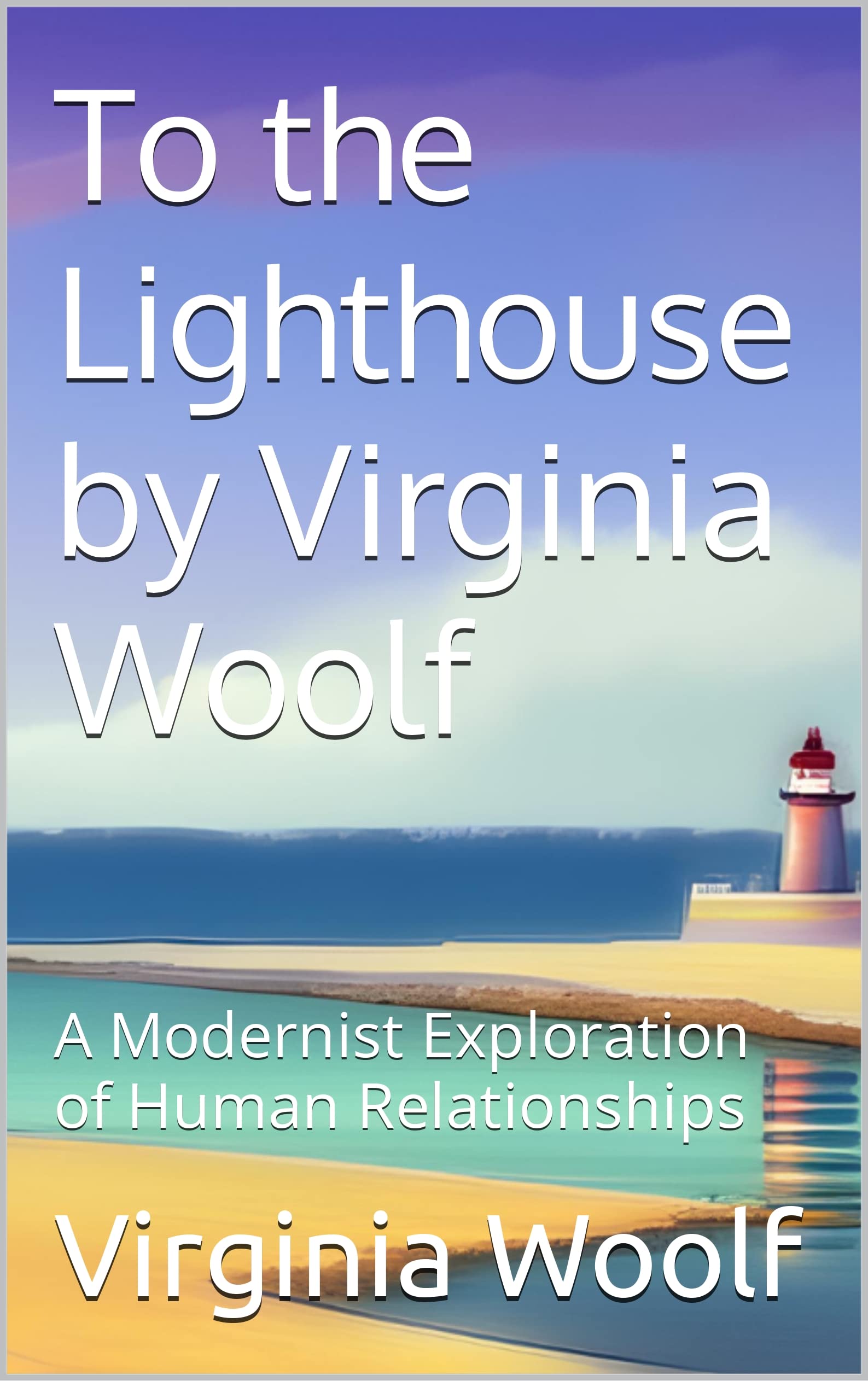 To the Lighthouse by Virginia Woolf: A Modernist Exploration of Human ...