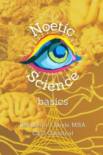 Noetic Science Basics: The basics of the science of conciousness and ...