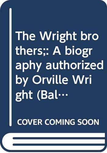 The Wright brothers;: A biography authorized by Orville Wright by Fred ...
