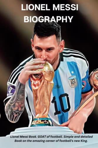 Lionel Messi Biography: Lionel Messi Book. GOAT of football. Simple and detailed Book on the ...