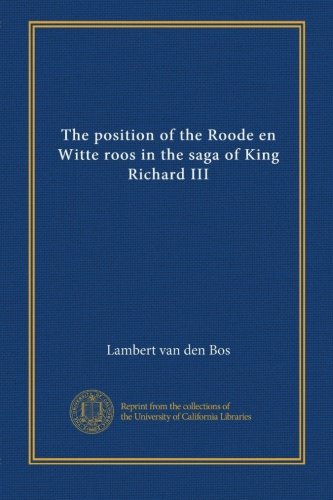The position of the Roode en Witte roos in the saga of King Richard III ...