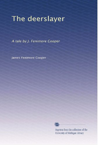 The deerslayer: A tale by J. Fenimore Cooper by James Fenimore Cooper ...