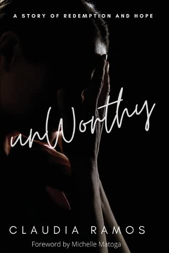 Unworthy: A Story of Redemption and Hope by Cláudia Ramos | Goodreads