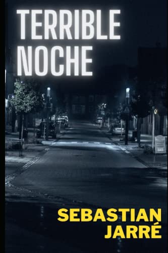 Terrible Noche (Spanish Edition) by Sebastian Jarre | Goodreads