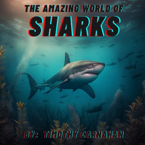 The Amazing World of Sharks by Timothy Carnahan | Goodreads