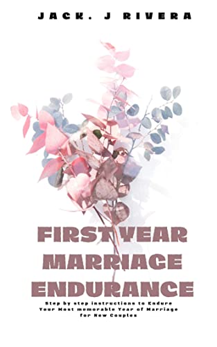 FIRST YEAR MARRIAGE ENDURANCE: Step by step instructions to Endure Your ...