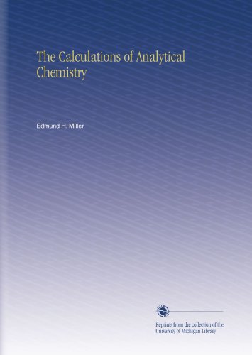 The Calculations of Analytical Chemistry by Edmund H. Miller | Goodreads