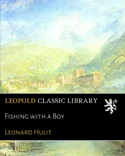 Fishing with a Boy by Leonard Hulit | Goodreads