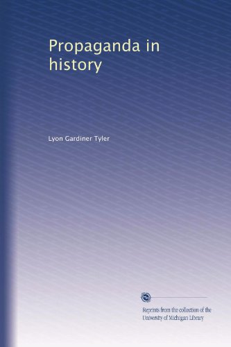 Propaganda in history by Lyon Gardiner Tyler | Goodreads
