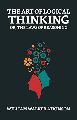 The Art of Logical Thinking; Or, The Laws of Reasoning by William ...