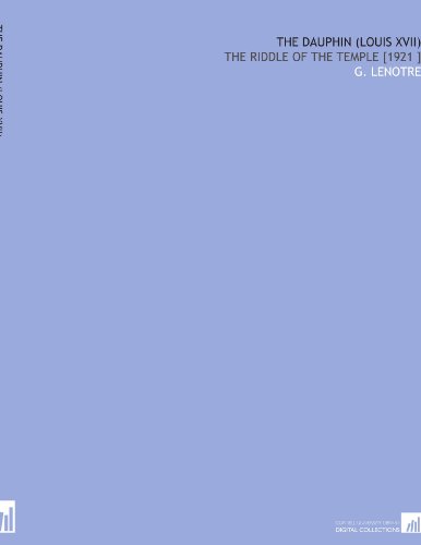 The Dauphin (Louis XVII): The Riddle of the Temple [1921 ] by G ...
