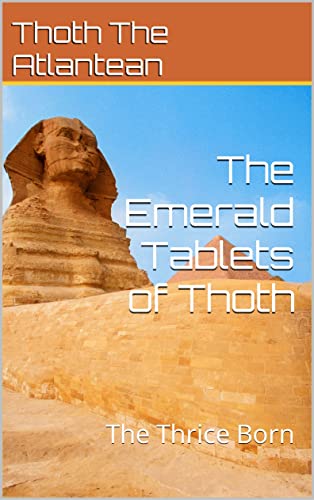 The Emerald Tablets of Thoth: The Thrice Born by Thoth The Atlantean ...