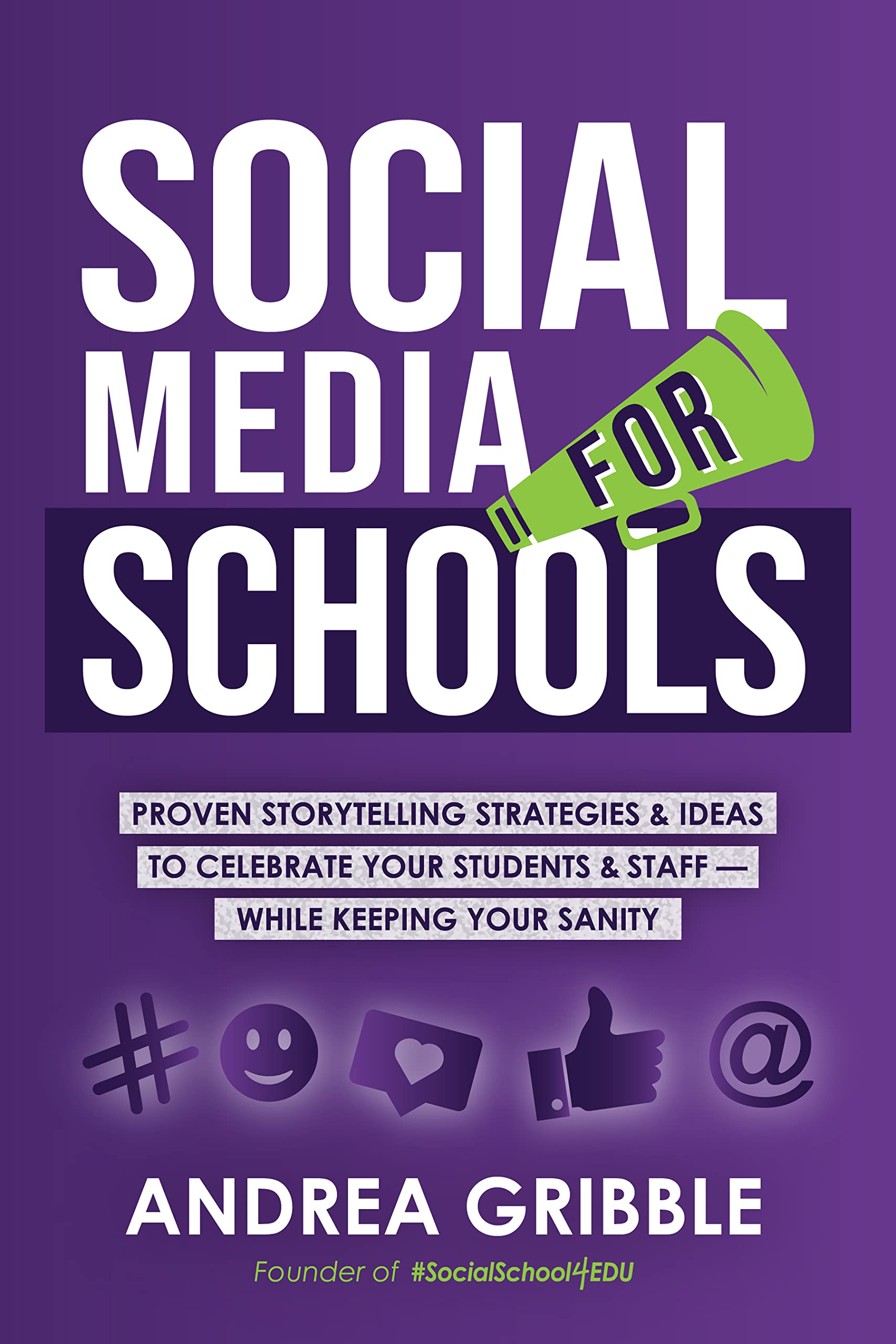 Social Media for Schools: Proven Storytelling Strategies and Ideas to ...
