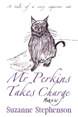 Mr Perkins Takes Charge: A tale of a very superior cat by Suzanne ...