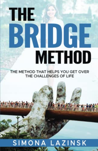 The Bridge Method: The method that helps you get over the challenges of ...