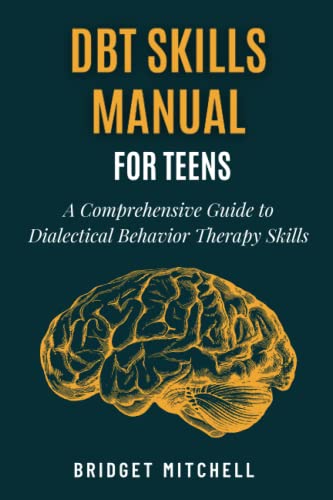 DBT Skills Manual For Teens: A Comprehensive Guide to Dialectical ...