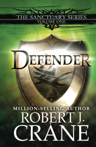 Defender: The Sanctuary Series, Volume One by Robert J. Crane | Goodreads