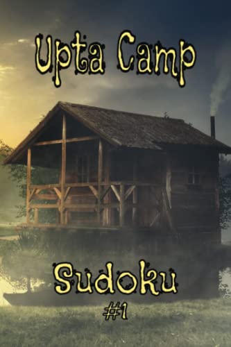 Upta Camp Sudoku #1: Over 50 pages of Large 9x9 puzzles with solutions ...
