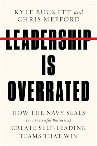 Leadership Is Overrated: How the Navy SEALs (and Successful Businesses ...