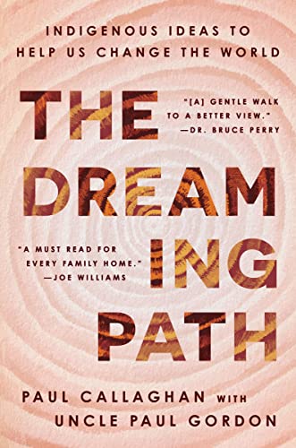 The Dreaming Path: Indigenous Ideas to Help Us Change the World by Paul ...