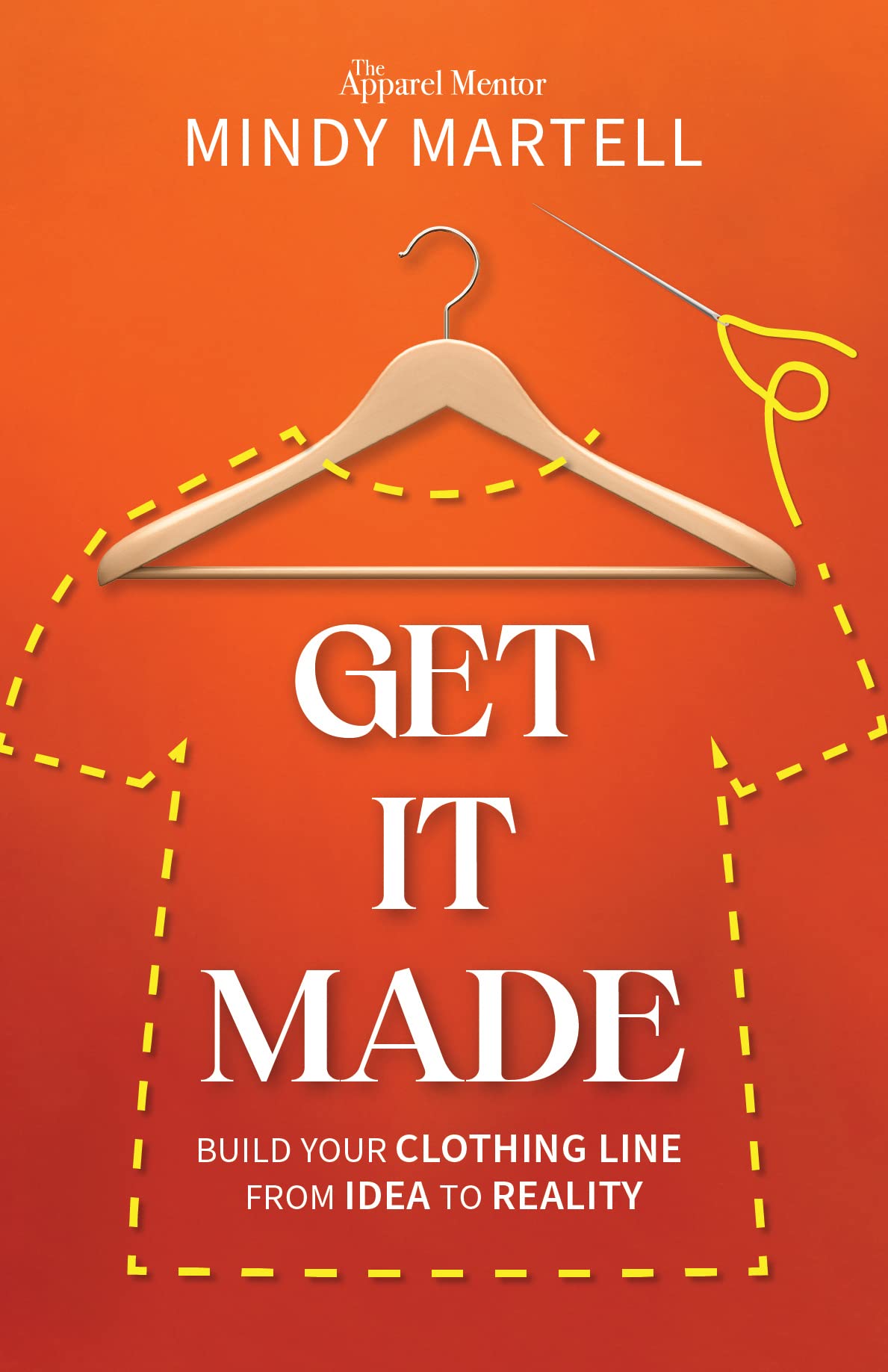 Get It Made: Build Your Clothing Line from Idea to Reality by Mindy Martell | Goodreads