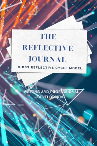 The Reflective Journal Gibbs Reflective Cycle Model: Writing and ...