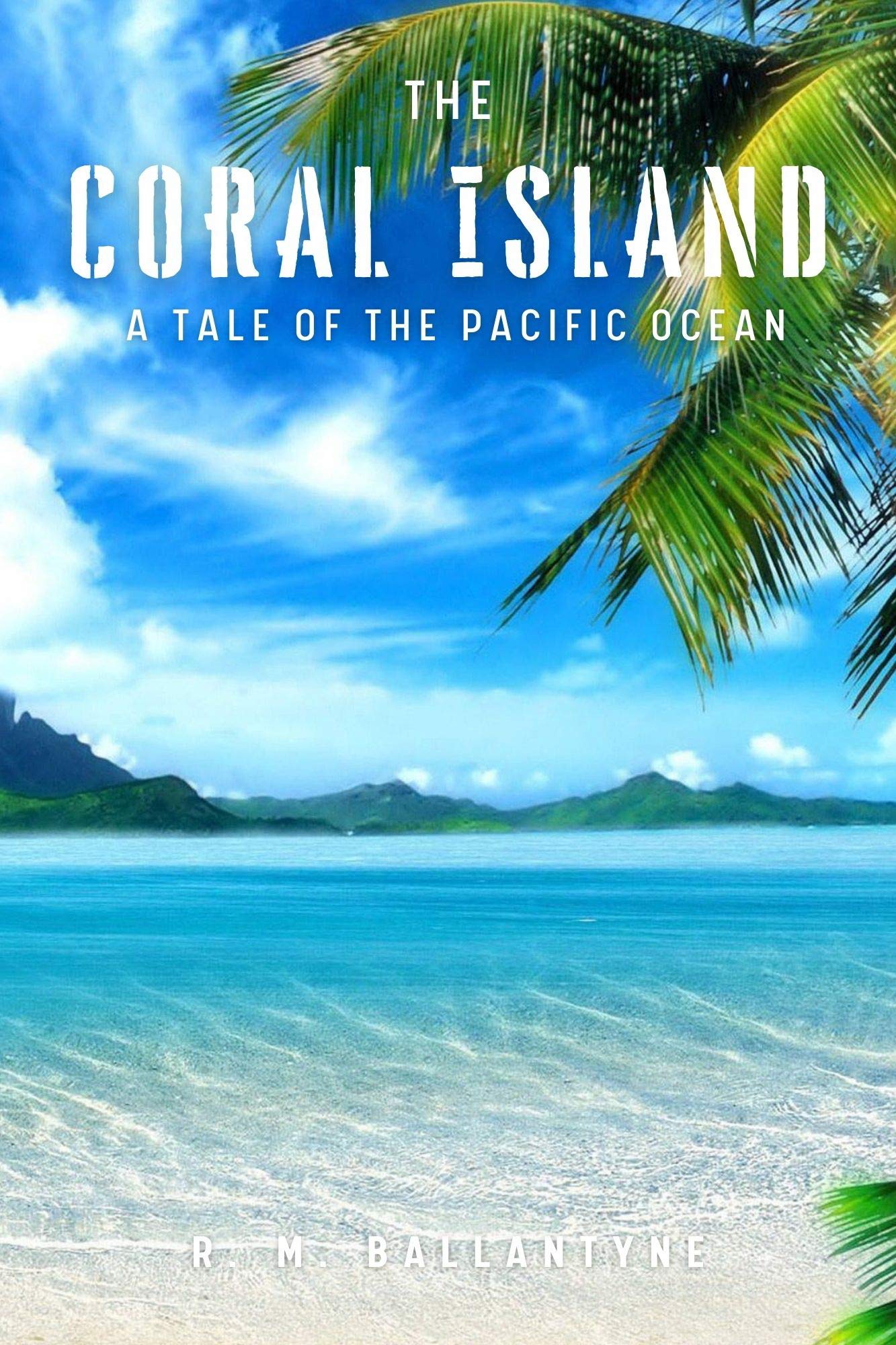 The Coral Island: A Tale of the Pacific Ocean: by R.M. Ballantyne ...