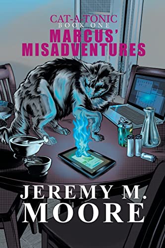 Marcus' Misadventures - Cat-a-Tonic Book 1 by Jeremy M. Moore | Goodreads