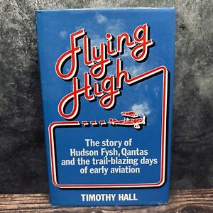 Flying High: The Story of Hudson Fysh, Qantas, and the Trail-Blazing ...
