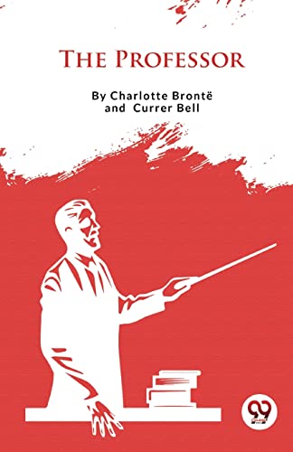 The Professor [Paperback] Brontë, Charlotte and Bell, Currer by ...