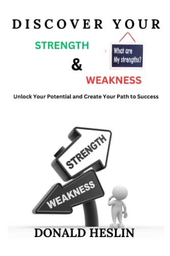 Discover your strength and weakness: Unlock Your Potential and Create ...