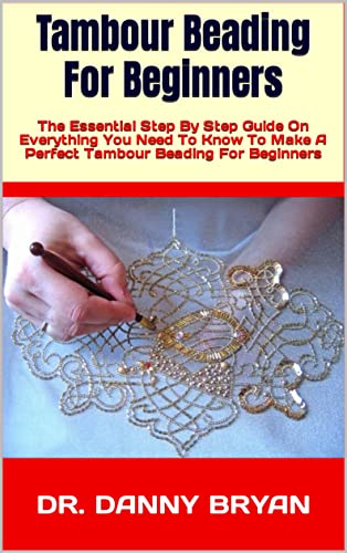 Tambour Beading For Beginners : The Essential Step By Step Guide On ...
