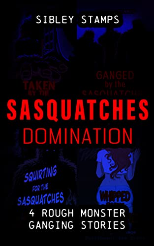 Sasquatches: Domination: 4 Rough Monster Ganging Stories by Sibley Stamps | Goodreads