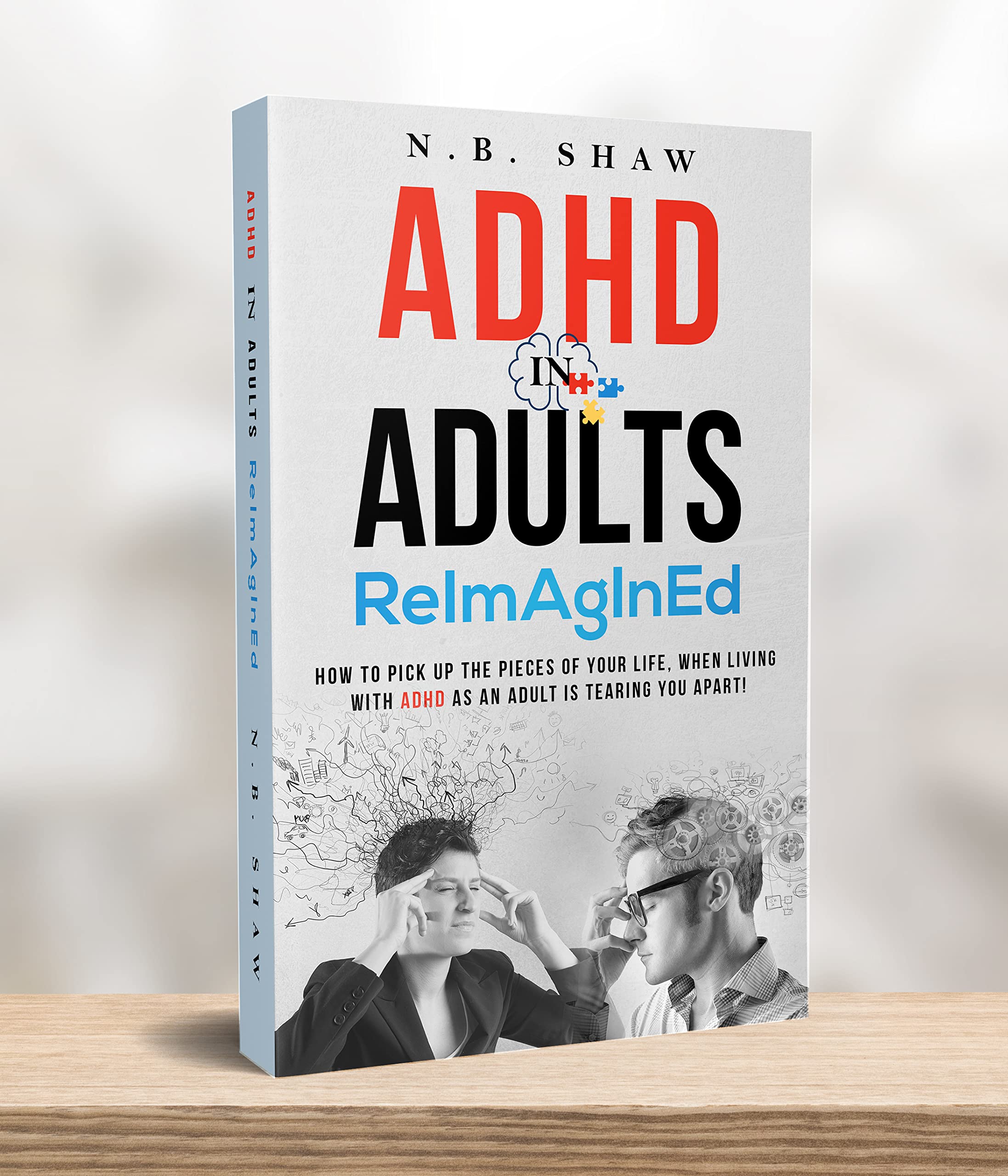 ADHD IN Adults Reimagined: How to Pick Up the Pieces of Your Life When ...