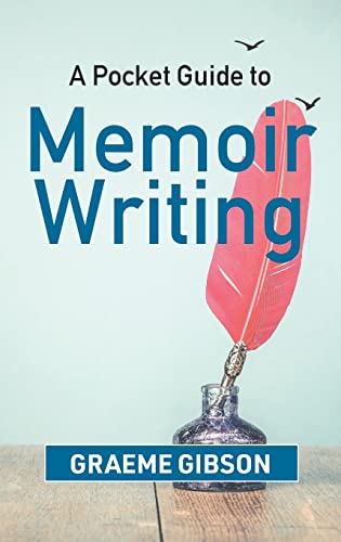 A Pocket Guide to Memoir Writing by Graeme Gibson | Goodreads