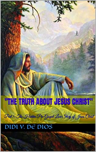"The Truth about Jesus Christ": Part 1: The Hidden Pre-Gospel Love ...