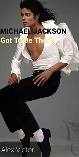 Michael Jackson : Got To Be There by Alex Victor | Goodreads