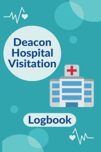 Deacon Hospital Visitation Logbook: A Deacon's Logbook To Remember When ...