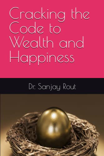 Cracking the Code to Wealth and Happiness by Dr. Sanjay Rout | Goodreads