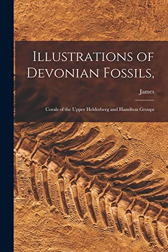 Illustrations of Devonian Fossils,: Corals of the Upper Helderberg and ...