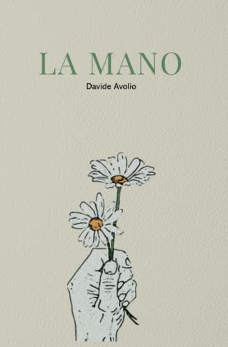La Mano: Poesie d'amore, sacrificio, invettiva, civili e d'impressione ...