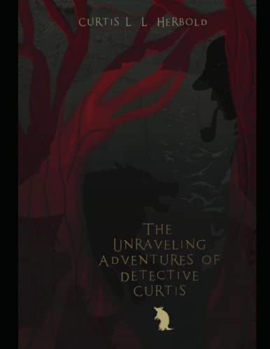 The Unraveling Adventures of Detective Curtis: The Detective Curtis ...
