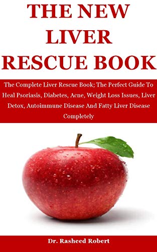 The New Liver Rescue: The Complete Liver Rescue Book; The Perfect Guide ...