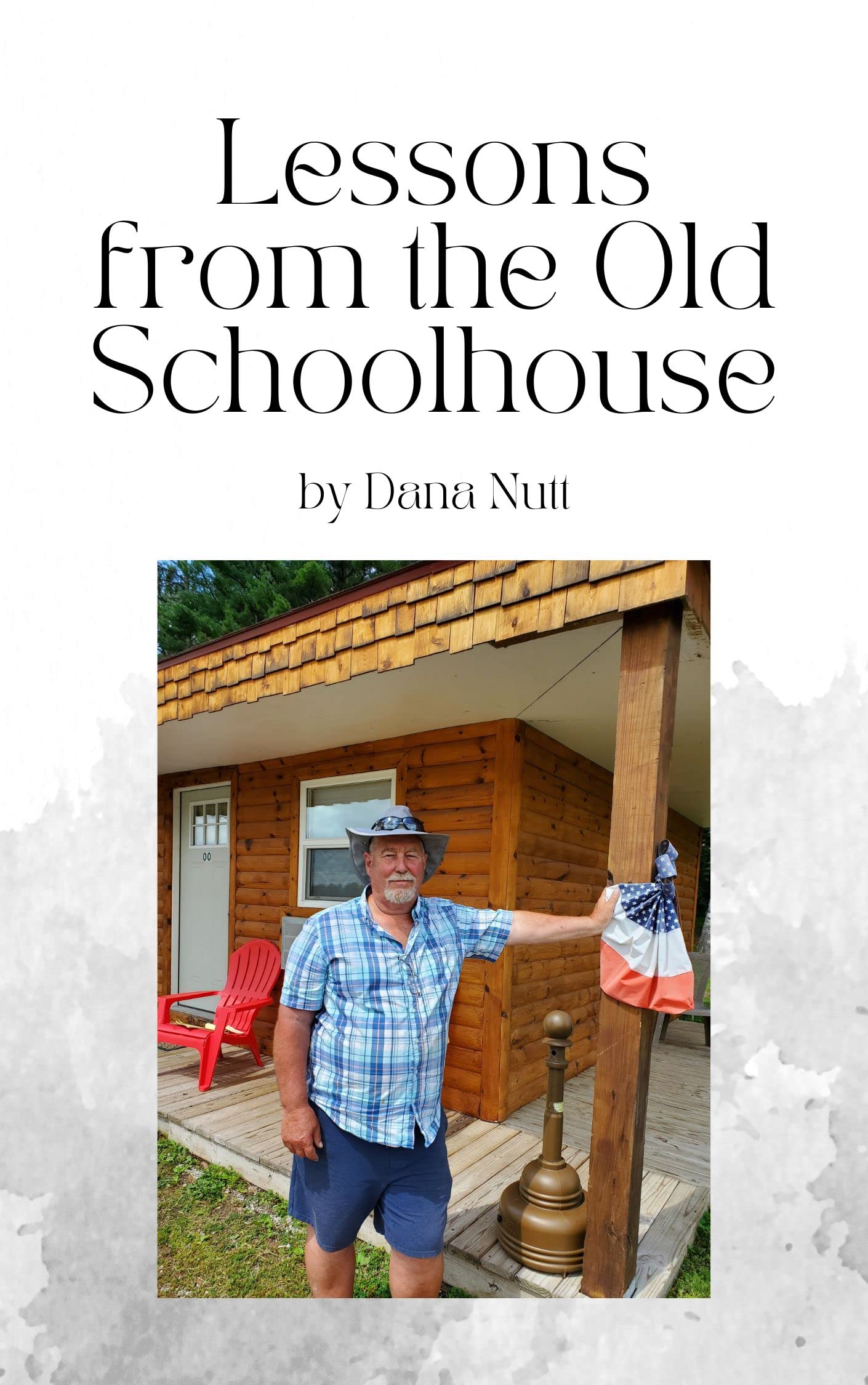 Lessons from the Old Schoolhouse by Dana Nutt | Goodreads