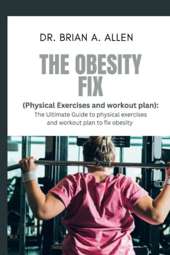 THE OBESITY FIX (Physical Exercises and workout plan): The Ultimate ...