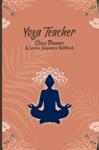 Yoga Teacher Lesson Planner and Lesson Sequence Notebook: Class ...
