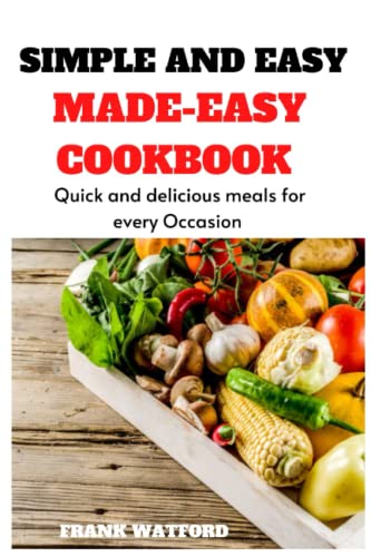 SIMPLE AND EASY, MADE-EASY COOKBOOK: Make a quick and easy meal with ...