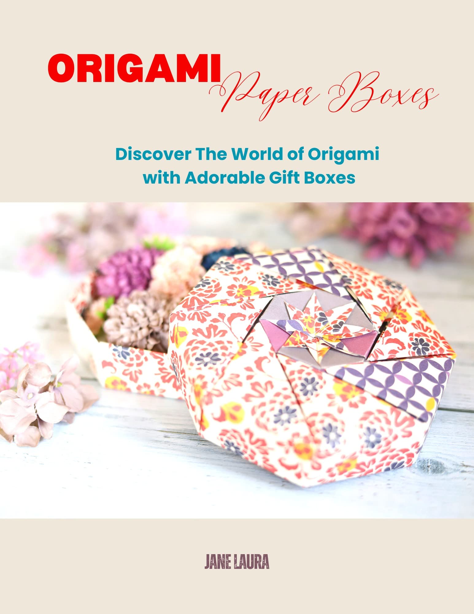 ORIGAMI PAPER BOXES: Discover The World of Origami with Adorable Gift Boxes by Jane Laura ...
